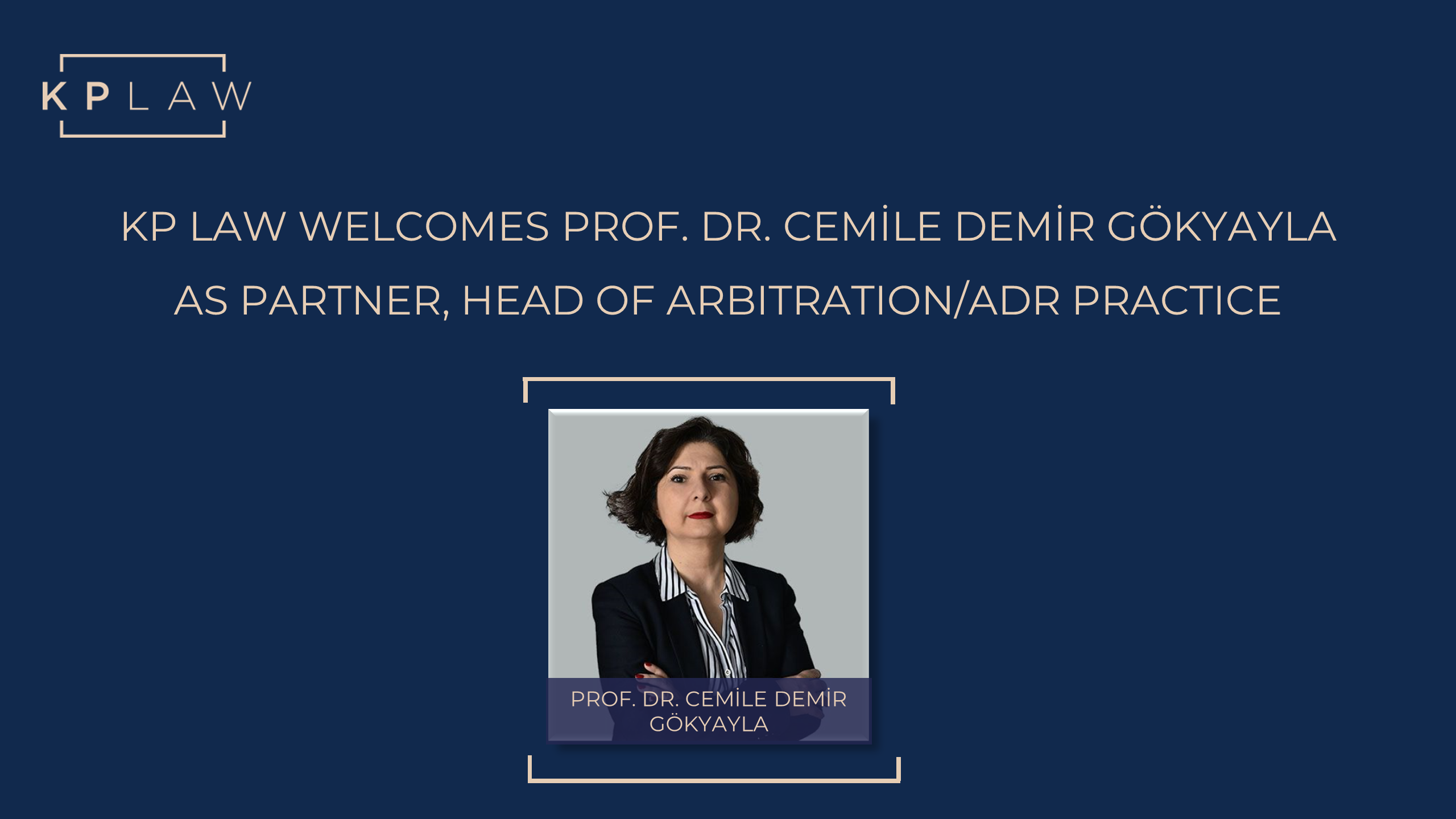 KP Law welcomes Prof. Dr. Cemile Demir Gökyayla and her team to Arbitration/ADR practice | KPLAW